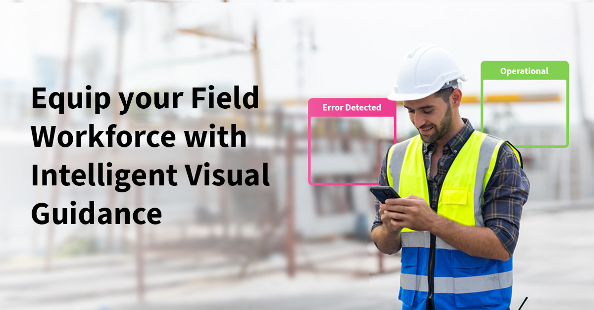 Field Workforce with Intelligent Visual Guidance